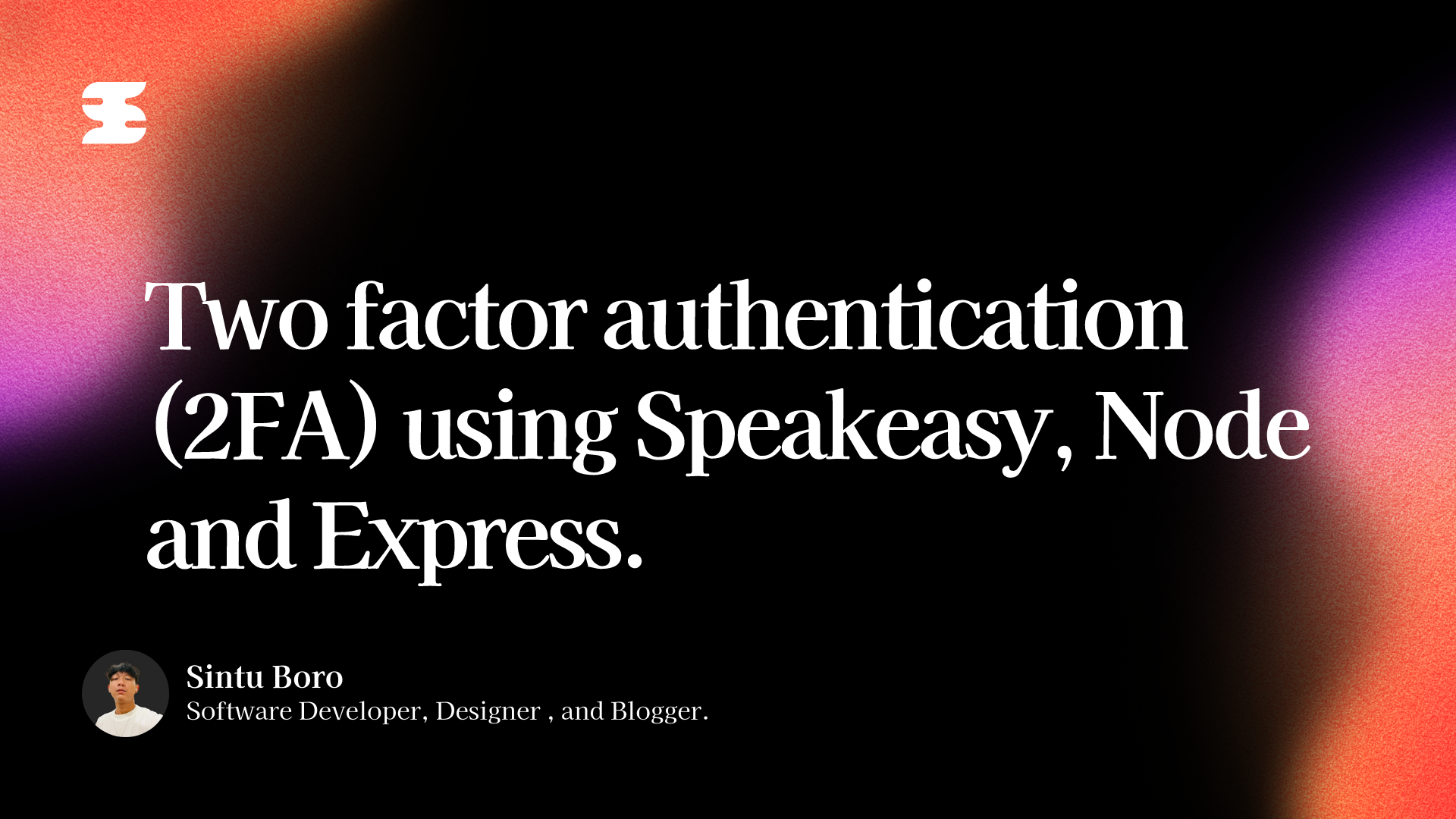 Two factor authentication (2FA) using Speakeasy, Node and Express. | Sintu Boro
