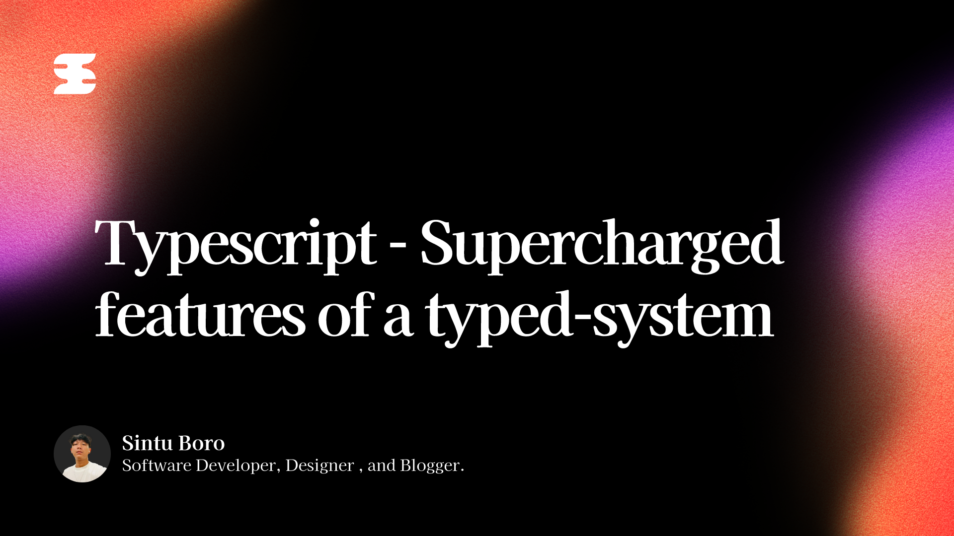 Typescript - Supercharged features of a typed-system | Sintu Boro